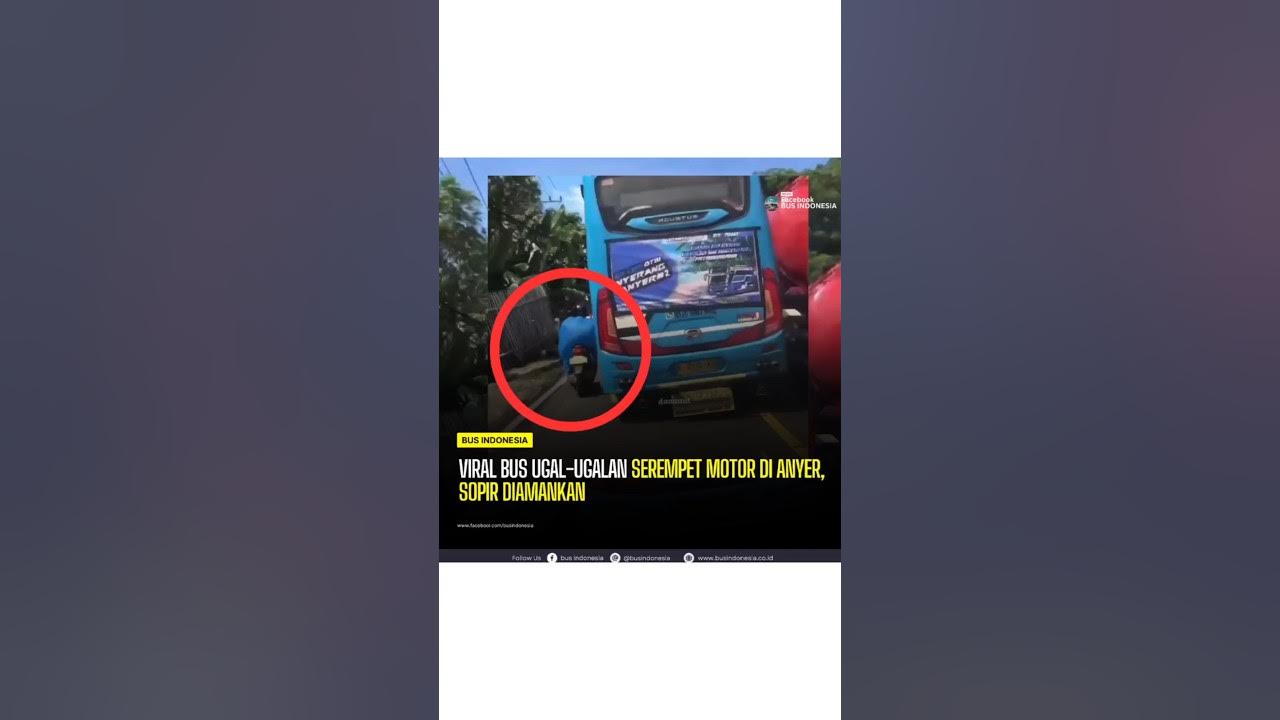 Wah ini parah sih, Sebuah Video Viral Bus Ugal-ugalan Serempet Motor di Anyer, Sopir Diamankan ...