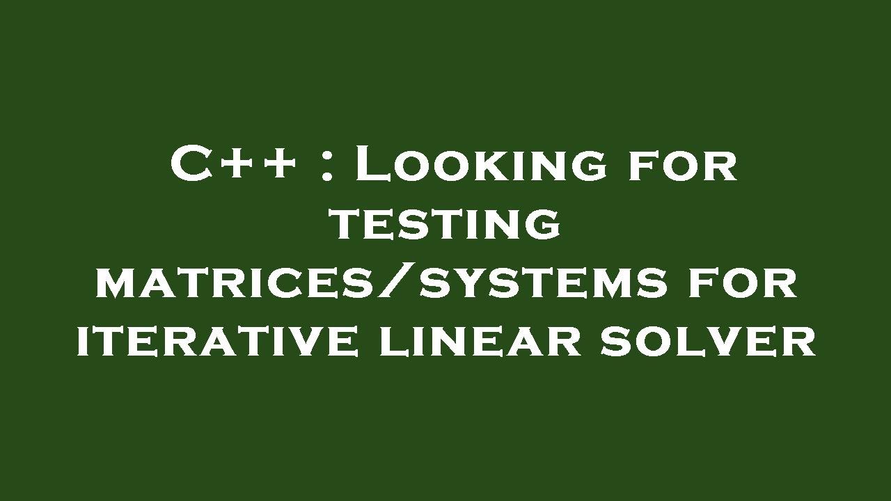 C Looking For Testing Matrices Systems For Iterative Linear Solver Youtube