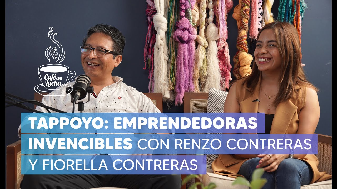 CAFÉ CON LUCHA EP5-T2: Tappoyo: Emprendedoras invencibles con Rennzo Contreras y Fiorella ...