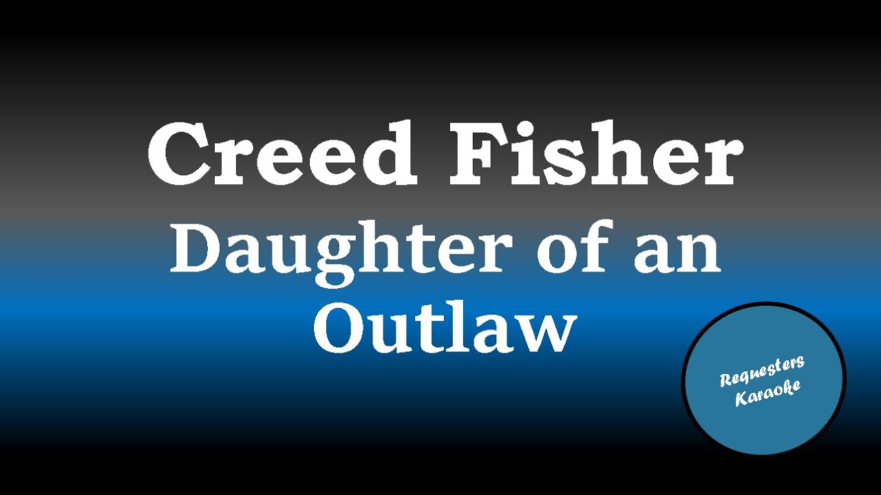 Creed Fisher - Daughter of an Outlaw (Karaoke Version) - YouTube