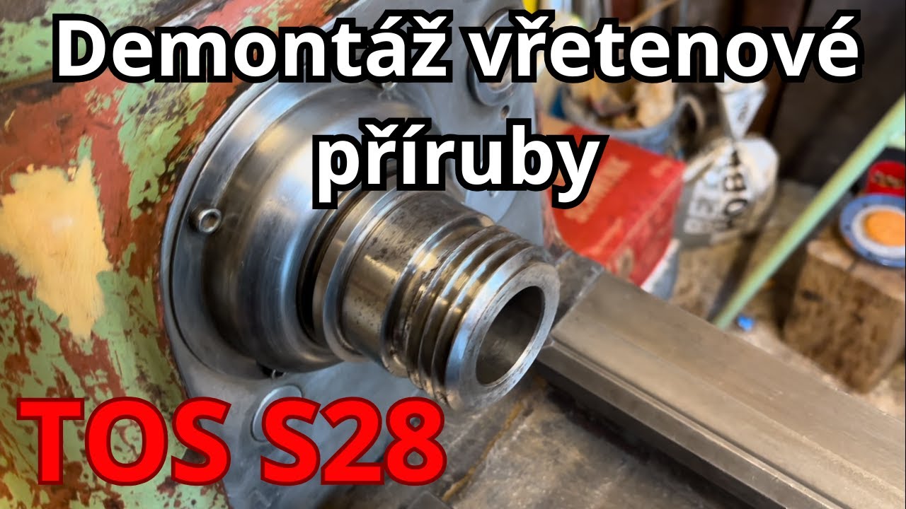 Soustruh TOS S28 (Žebrák) - Demontáž vřetenové (upínací) příruby a ...