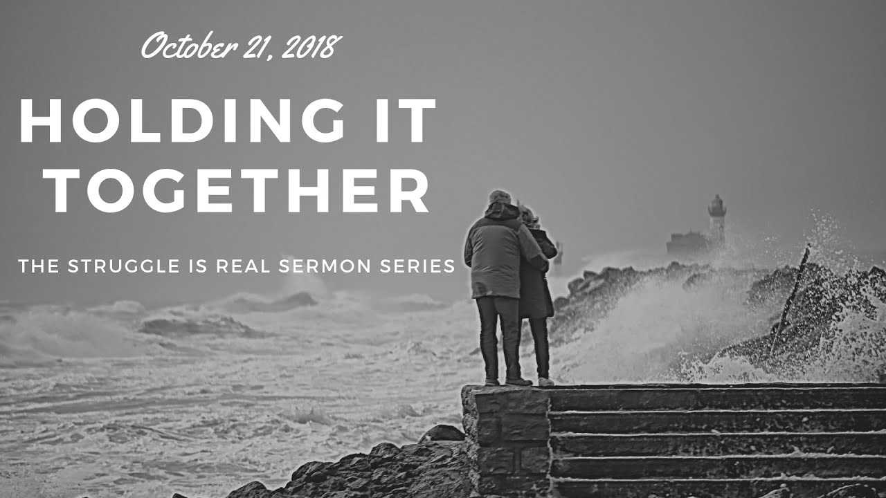 The Struggle is Real Sermon Series - Holding it Together 10.21.18 - YouTube