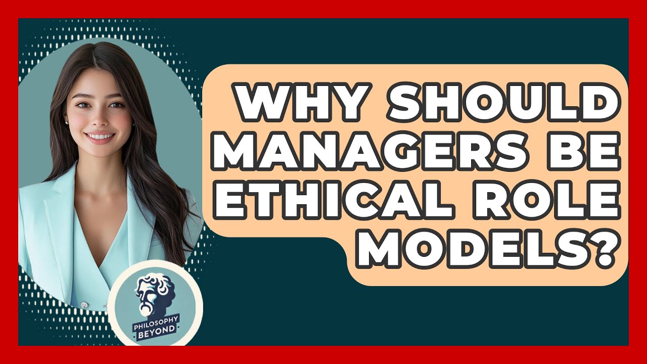 Why Should Managers Be Ethical Role Models? - Philosophy Beyond - YouTube