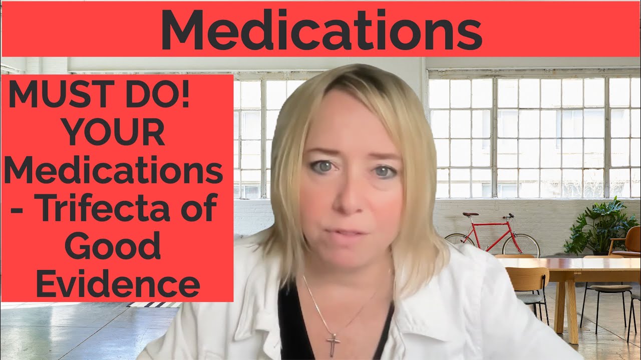 MUST DO! YOUR Medications and the Trifecta of Good Evidence - YouTube
