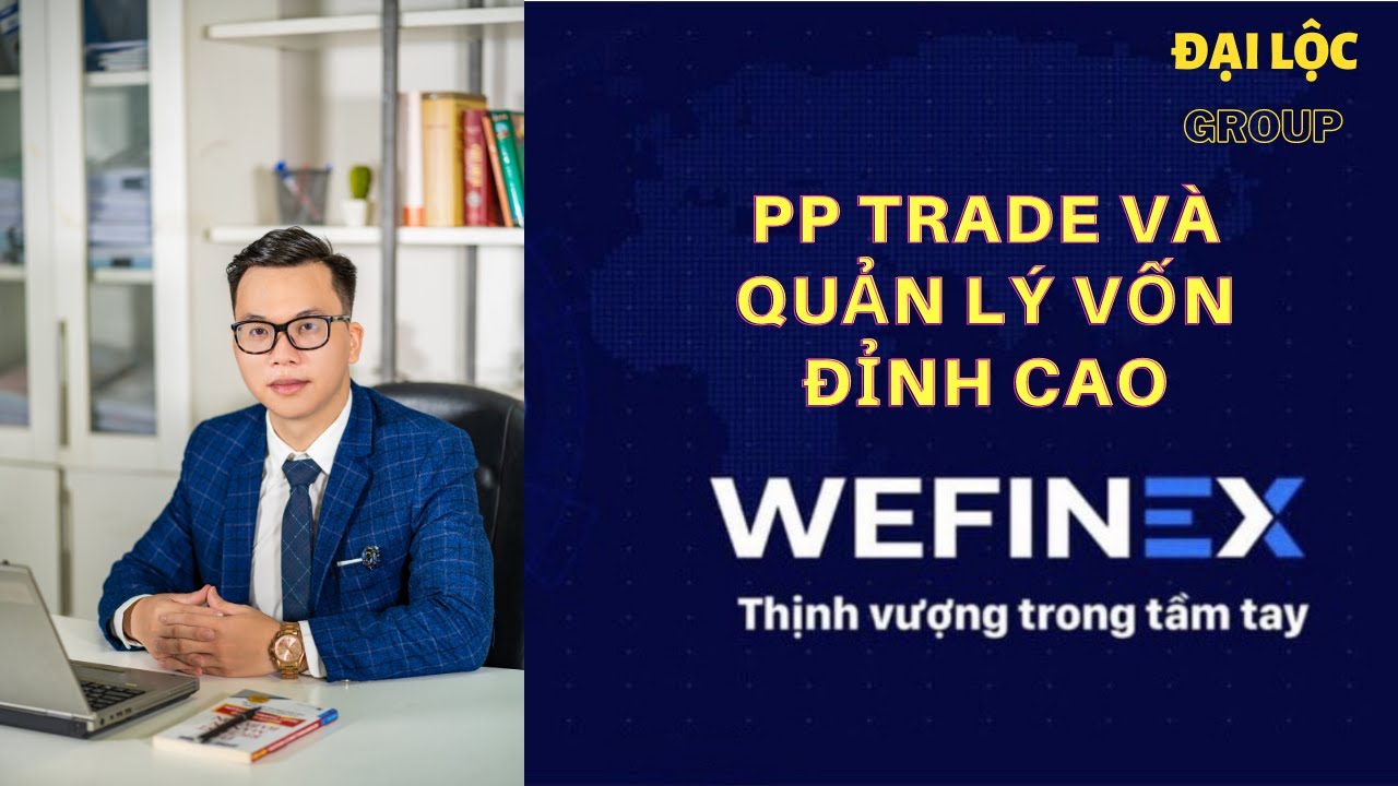 PP TRADE VÀ QUẢN LÝ VỐN ĐỈNH CAO - TRADE BO - WEFINEX - YouTube