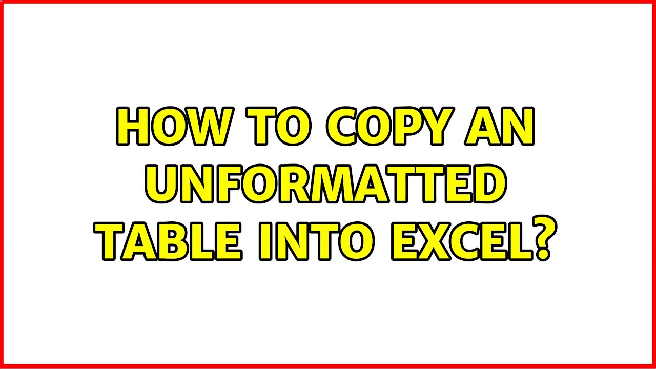 How To Copy An Unformatted Table Into Excel 2 Solutions YouTube how-to-copy-an-unformatted-table-into-excel-2-solutions-youtube