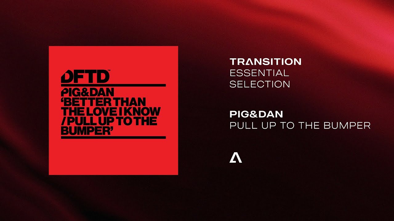 Essential Selection 014: Pig&Dan – Pull Up To The Bumper (Extended ...