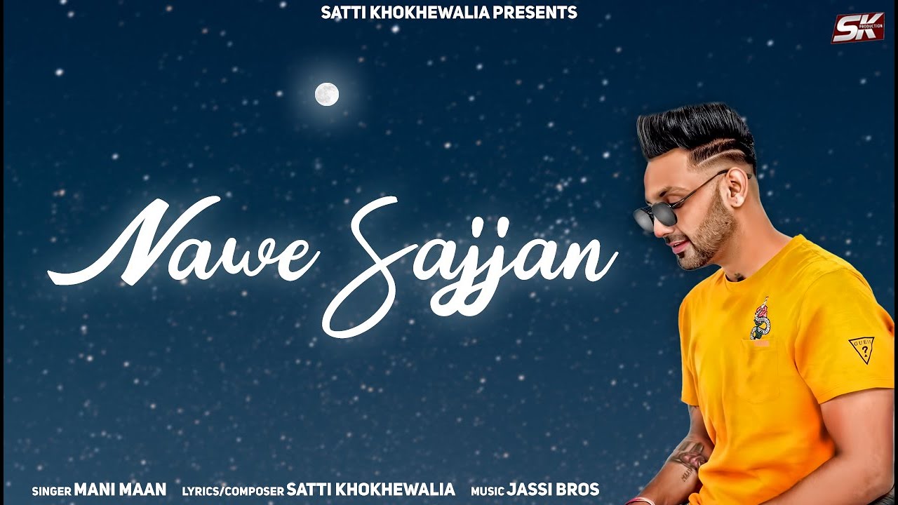 Nawe Sajjan | Mani Maan | Satti khokhewalia | S.k Production | New ...