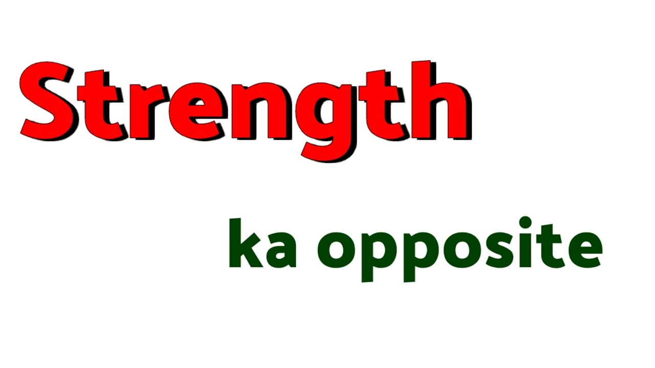 strength ka opposite word / strength ka opposite word kya hota hai ...