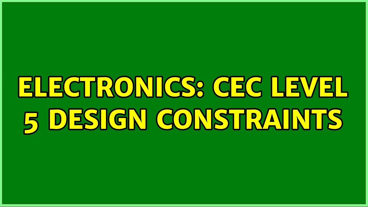 Electronics: CEC Level 5 Design Constraints (2 Solutions!!) - YouTube