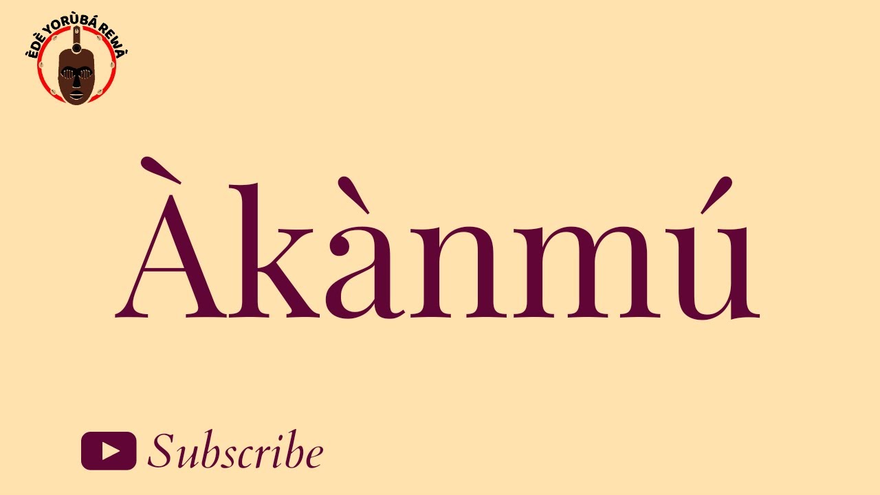 AKANMU - How To Pronounce and Write Yoruba Names | African Languages ...