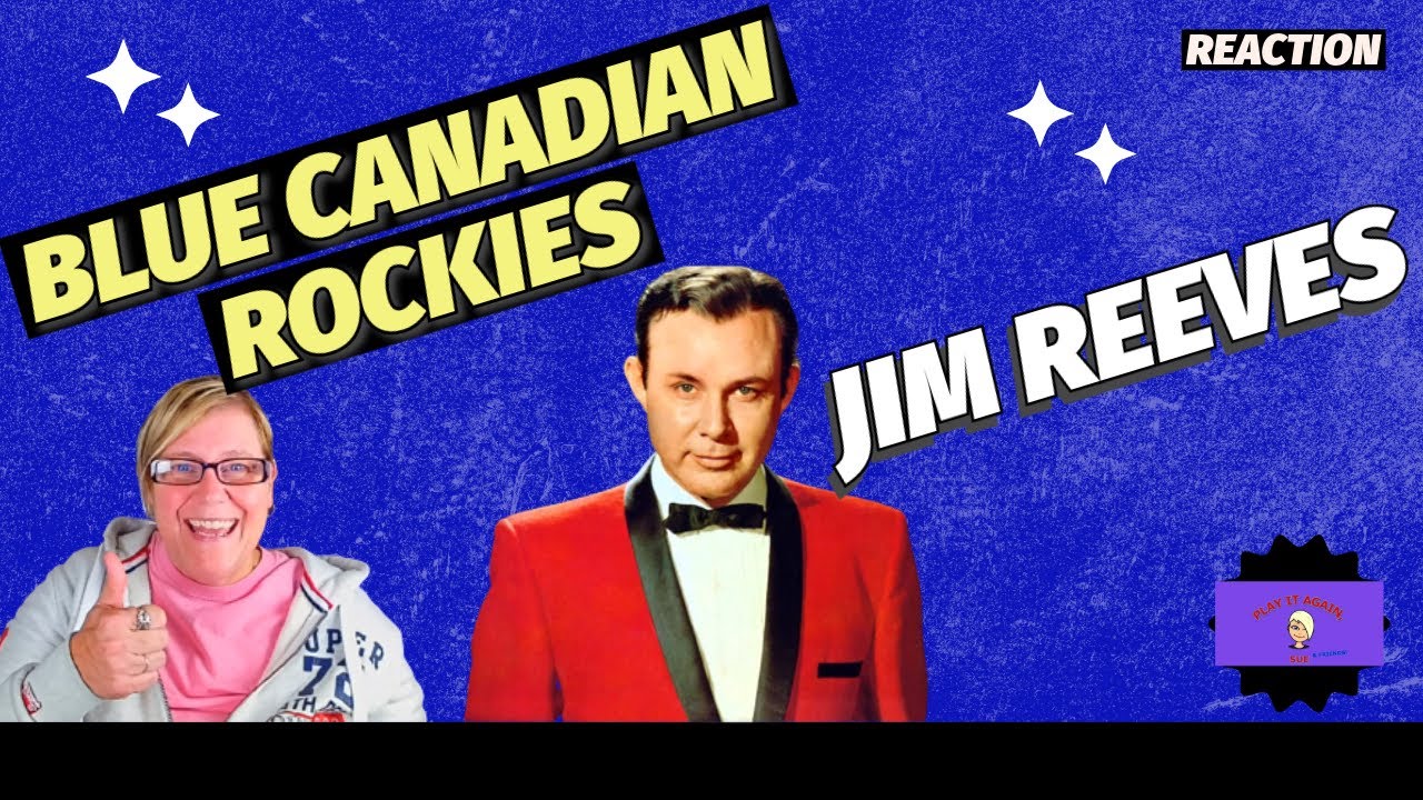 1st Time Hearing ~ BLUE CANADIAN ROCKIES by JIM REEVES ~ Reaction - YouTube