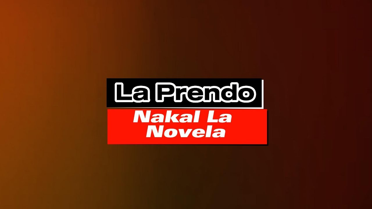 La Prendo - Nakal La Novela (Visualizador) - YouTube