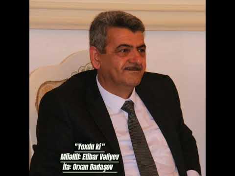 Yoxdu ki şeiri (Müəllif: Etibar Vəliyev, səsləndirmə: Orxan Dadaşov)