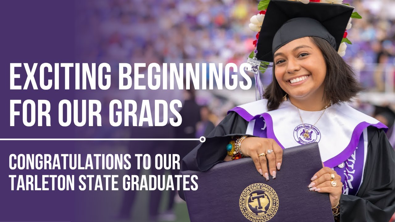 Exciting Beginnings For Our Grads | Tarleton State | August ...