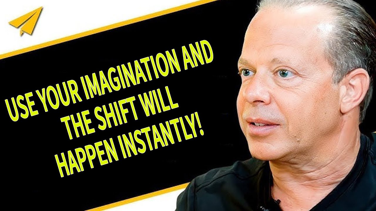 Use Your IMAGINATION And The SHIFT WILL HAPPEN INSTANTLY! - Joe ...