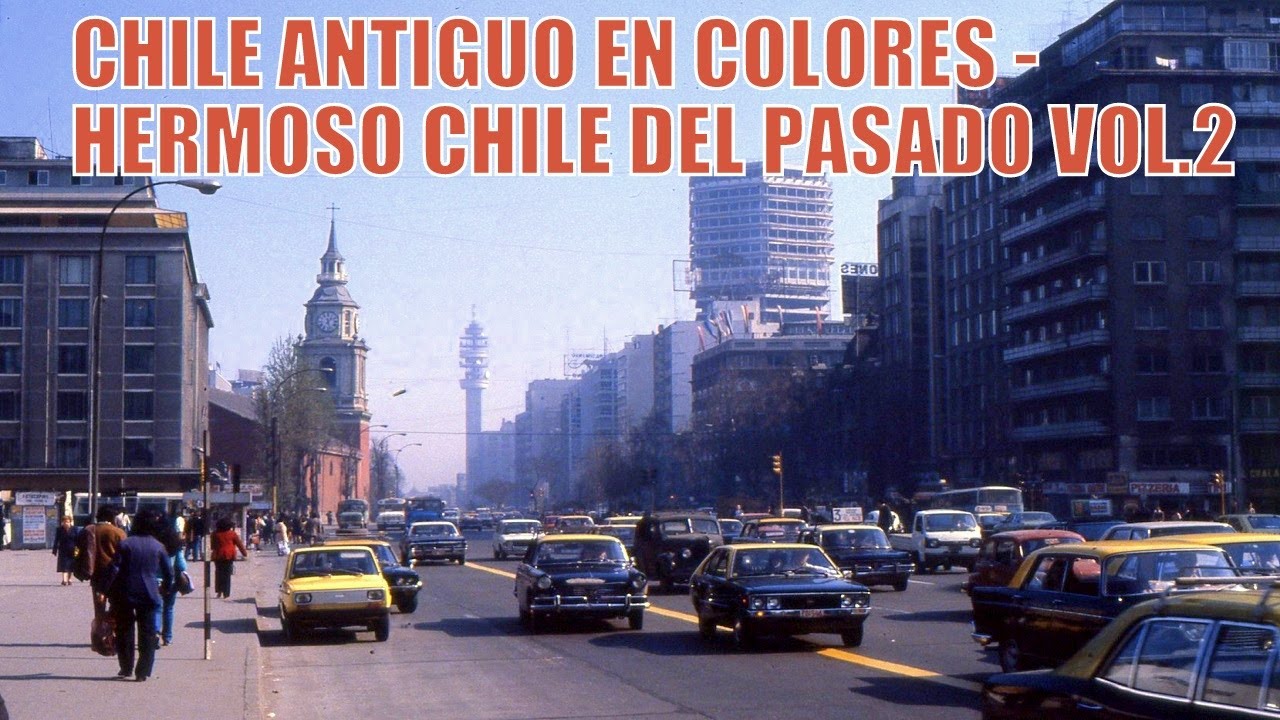 CHILE ANTIGUO EN COLORES - HERMOSO CHILE DEL PASADO PARTE 2 - YouTube