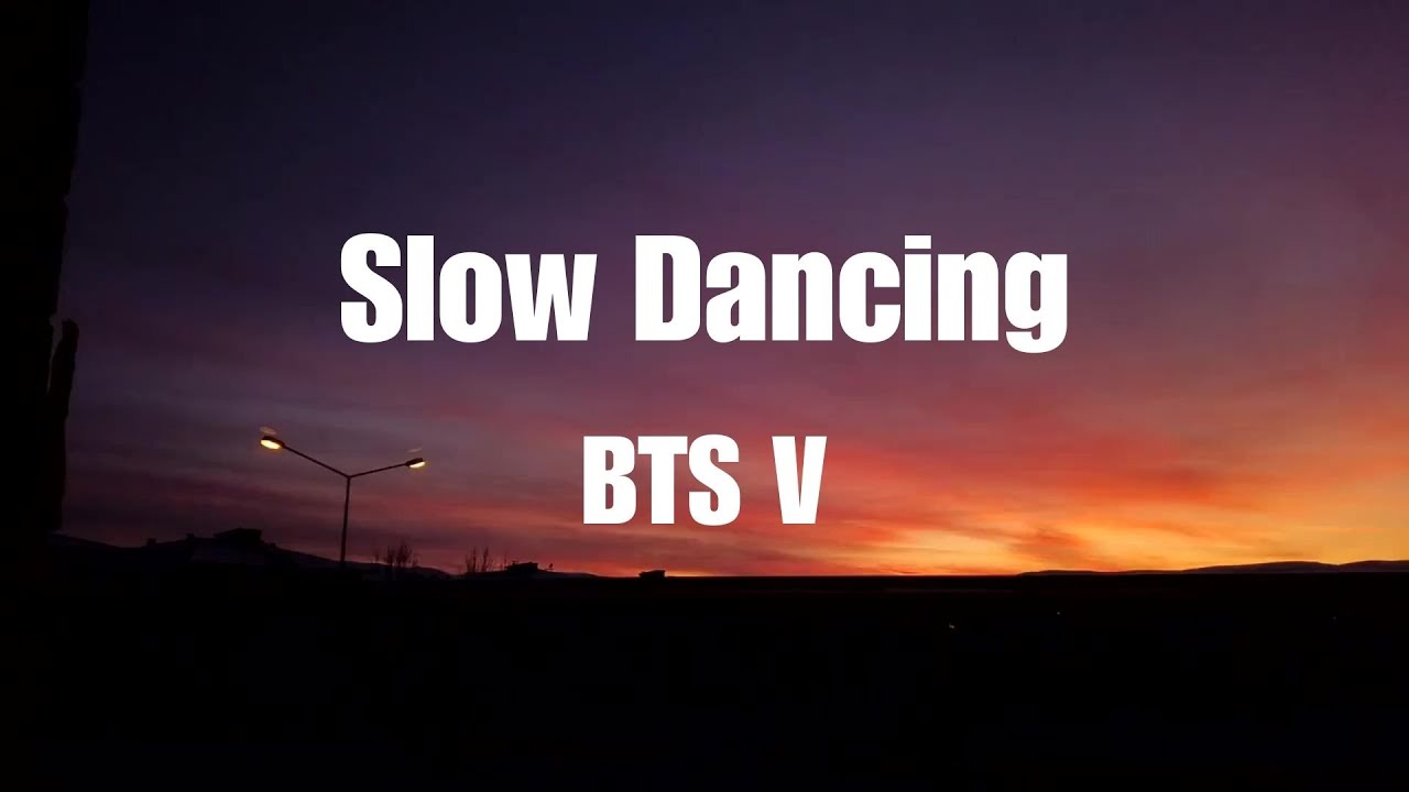 V - Slow Dancing (Lyrics) - YouTube
