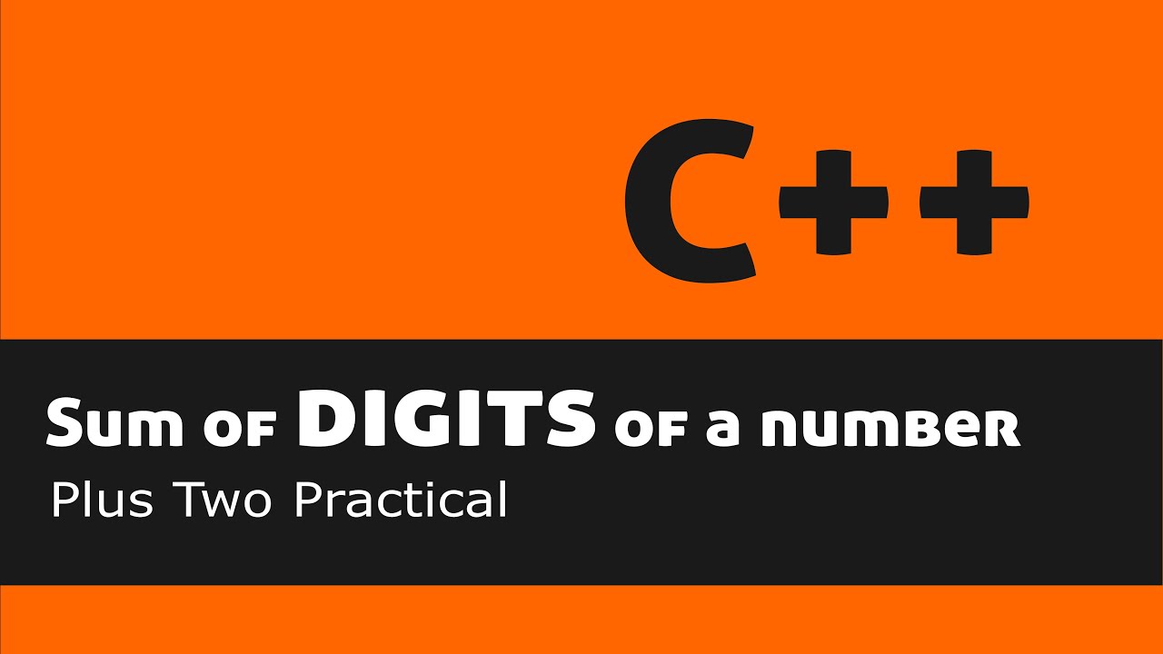 Plus Two Computer Science Practical | Sum of digits of a number C++ ...