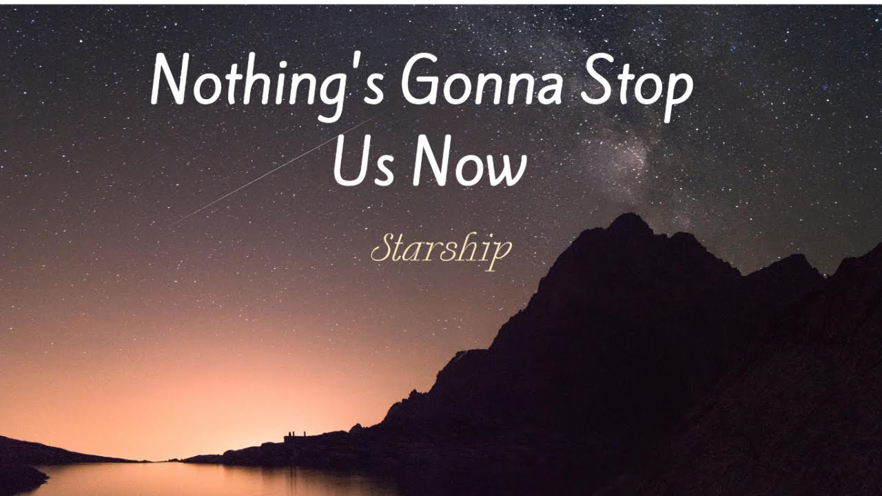 Starship-🎶 Nothings gonna stop us now (Lyrics) - YouTube