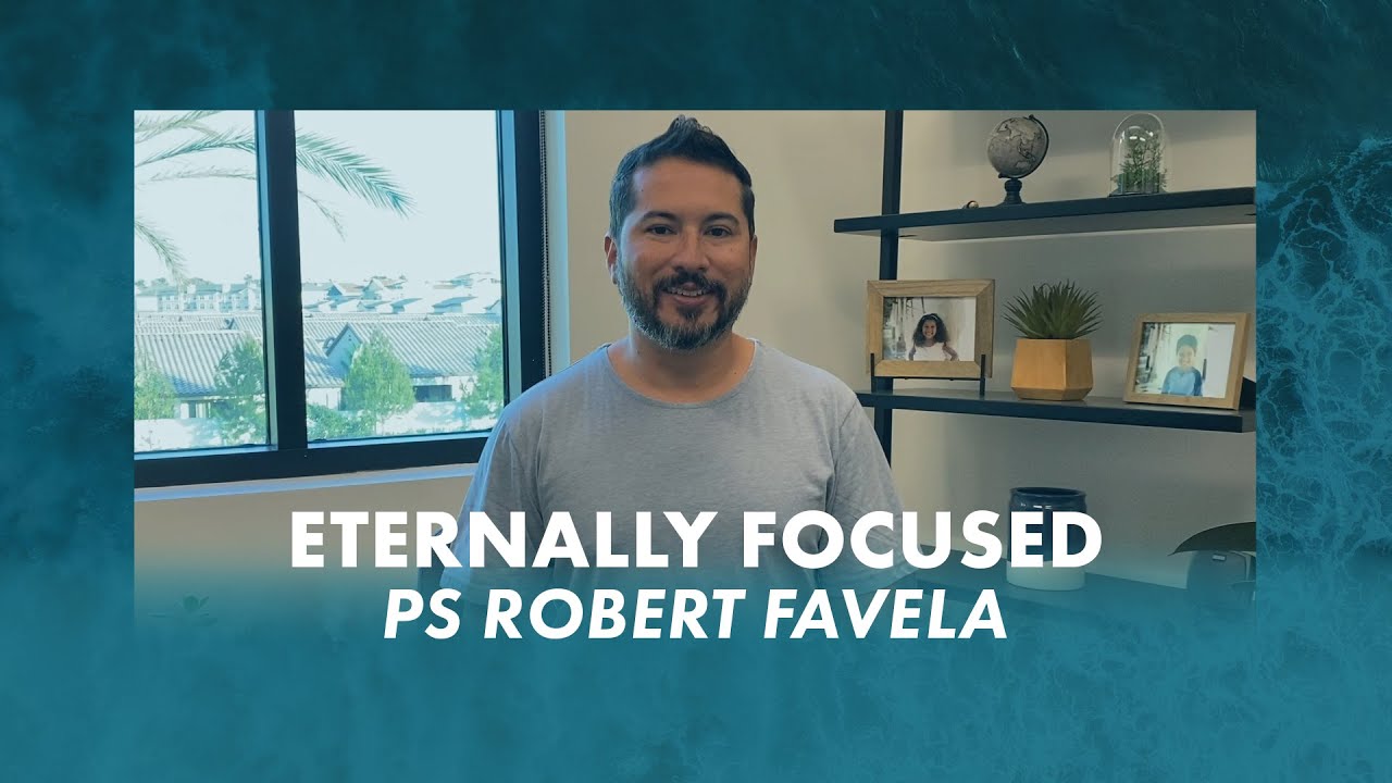 Eternally Focused | Pastor Robert Favela - YouTube