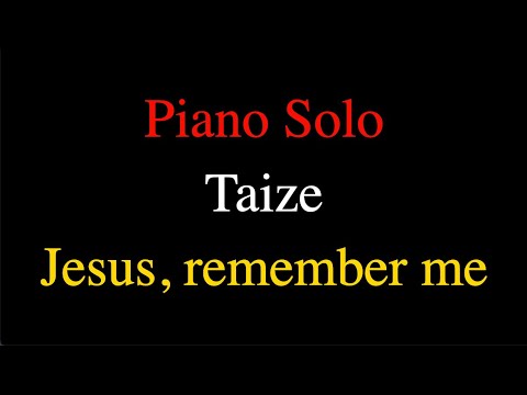Piano Solo - Taize - Jesus, remember me - YouTube