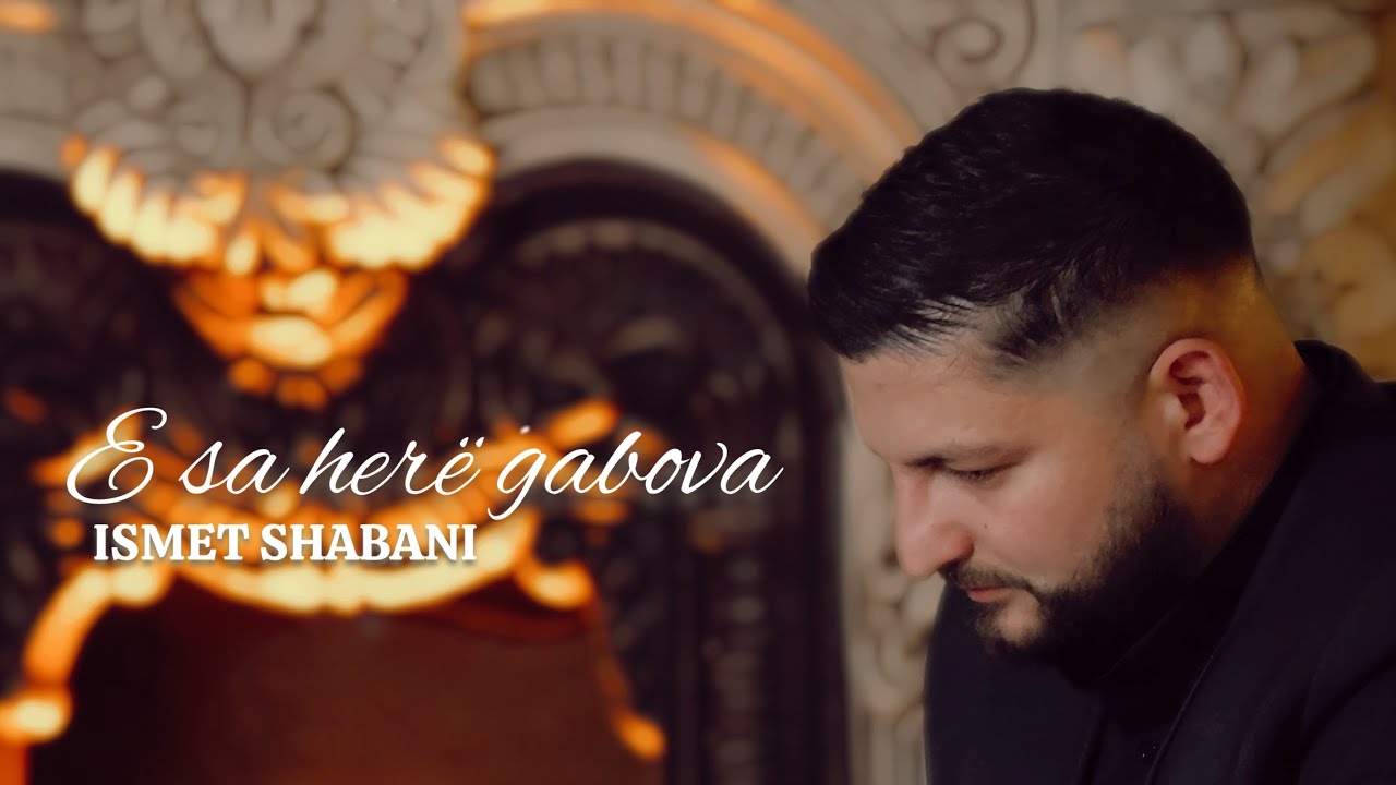 ISMET SHABANI - E sa herë gabova