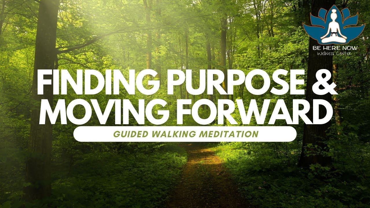 Walking Meditation: Finding Purpose and Moving Forward - YouTube
