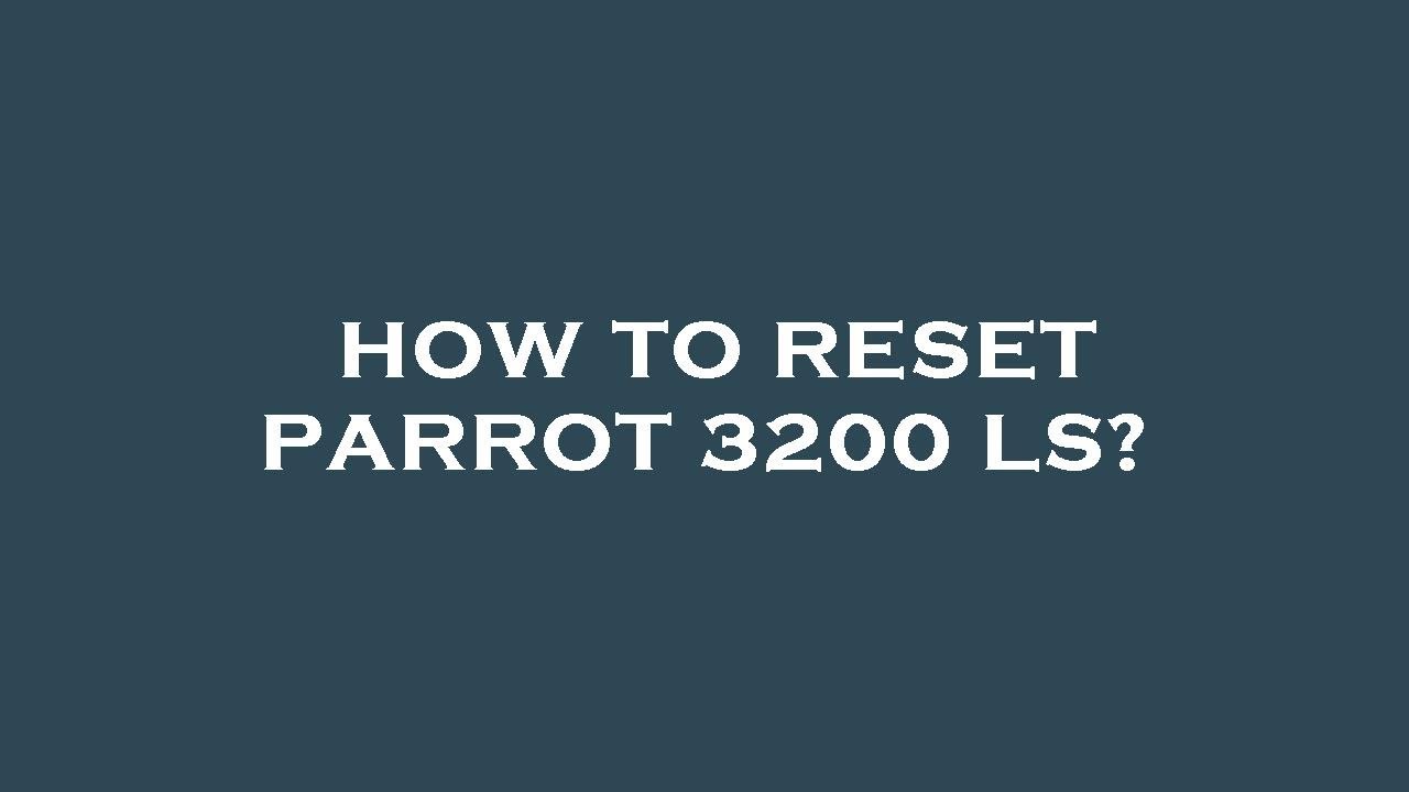 How to reset parrot 3200 ls? - YouTube