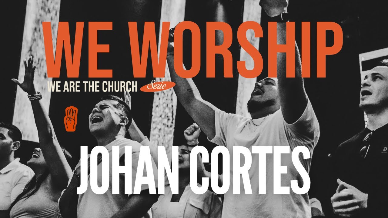 WE WORSHIP - Johan Cortés | We Church - YouTube