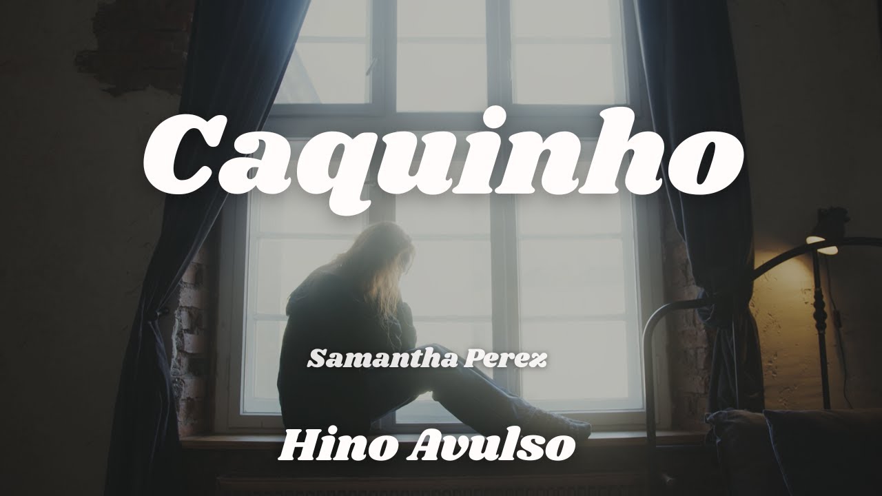 Caquinho | Hino Avulso | Samantha Perez 😢 - YouTube