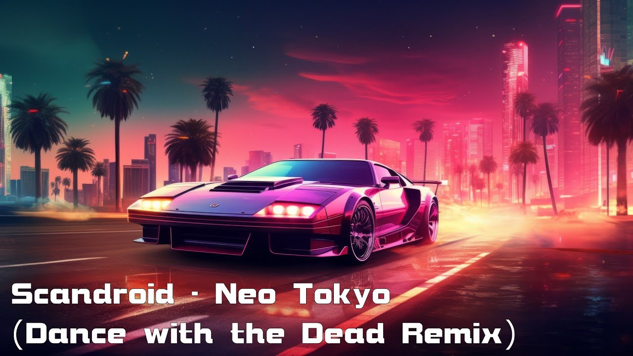 Scandroid - Neo Tokyo (Dance with the Dead Remix) ( Synthwave ...