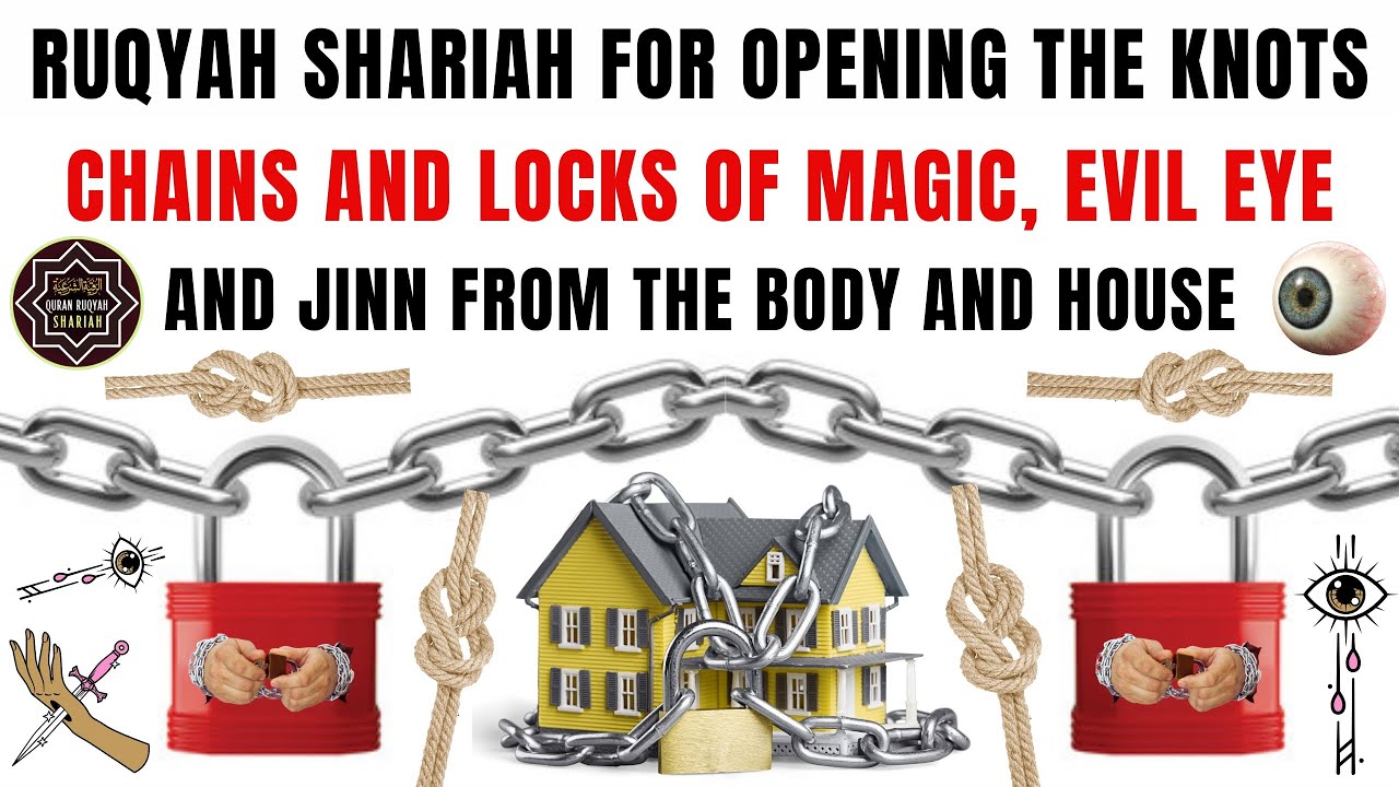 RUQYAH SHARIAH FOR OPENING THE KNOTS, CHAINS & LOCKS OF MAGIC, EVIL EYE & JINN FROM THE BODY ...