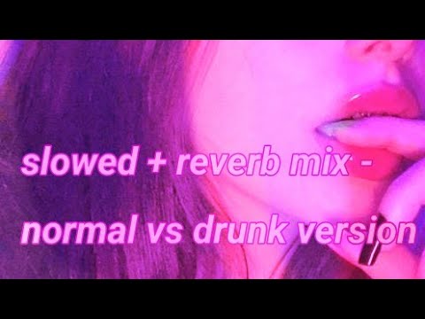slowed + reverb mix - normal vs drunk version - YouTube