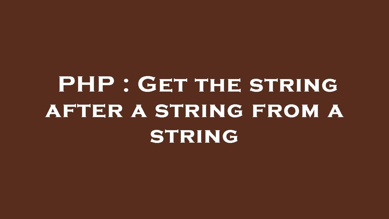PHP Get The String After A String From A String YouTube PHP Get The String After A String From A String YouTube
