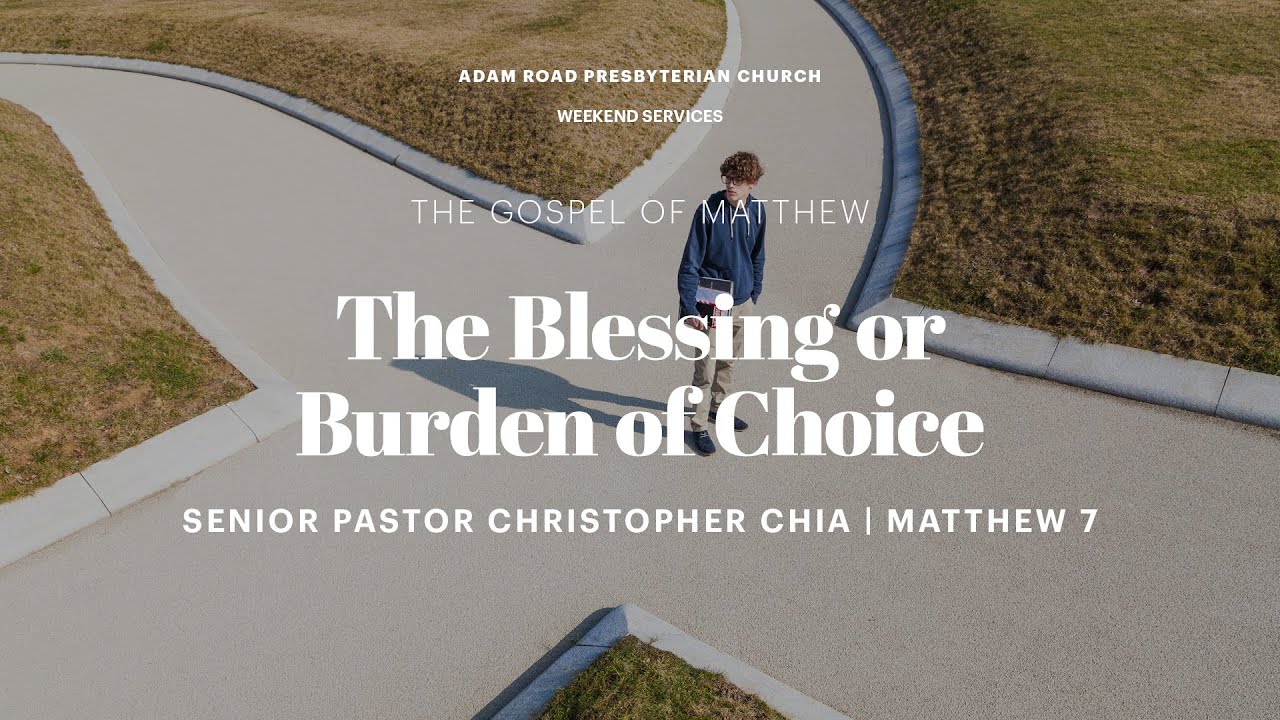 The Blessing or Burden of Choice: Matthew 7 – ARPC Weekend Service ...