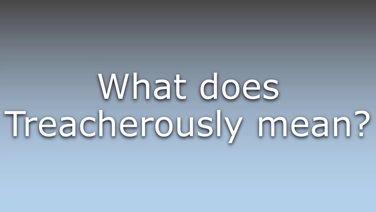 What does Treacherously mean? - YouTube