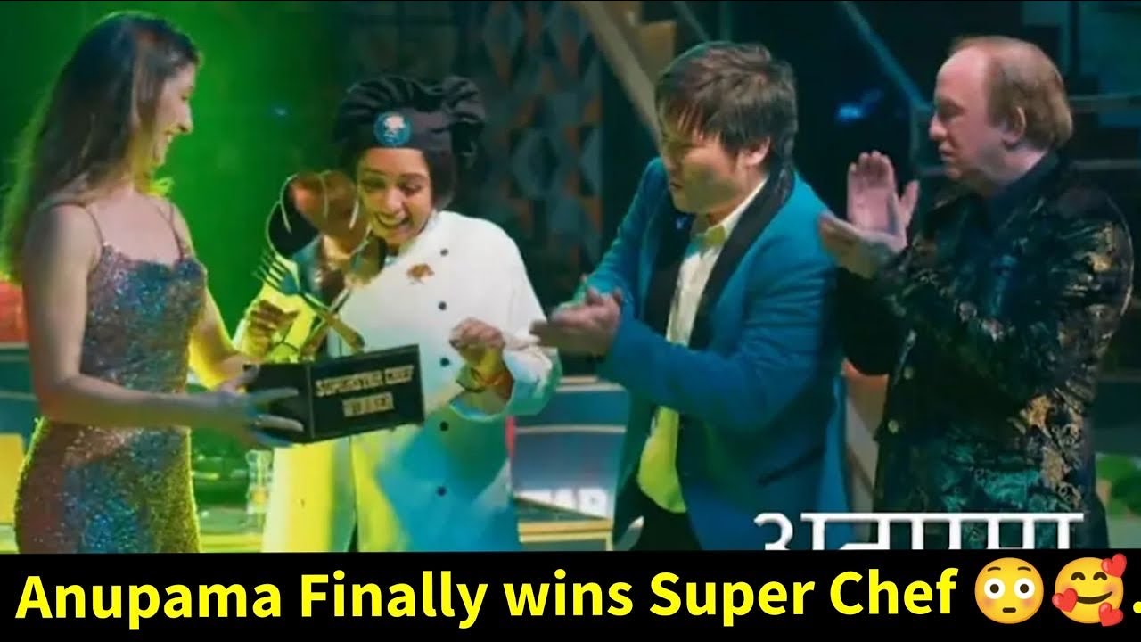 Anupama Starlife||Anupama Finally Wind Super Chef🥰😘 - YouTube