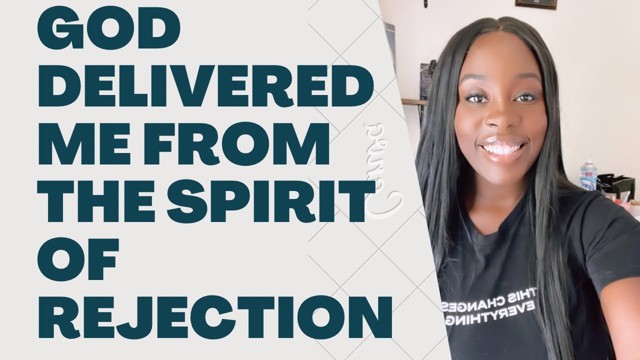 God delivered me from the spirit of Rejection - YouTube