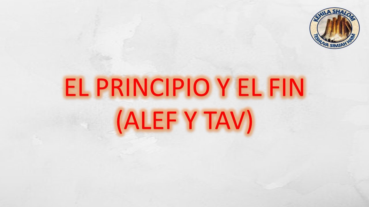 EL PRINCIPIO Y EL FIN EL (ALEF Y LA TAV) - YouTube