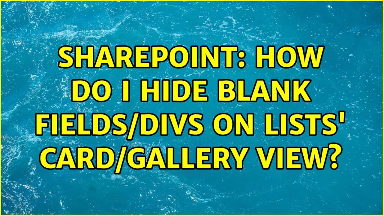Sharepoint How Do I Hide Blank Fields divs On Lists Card gallery View Sharepoint How Do I Hide Blank Fields divs On Lists Card gallery View