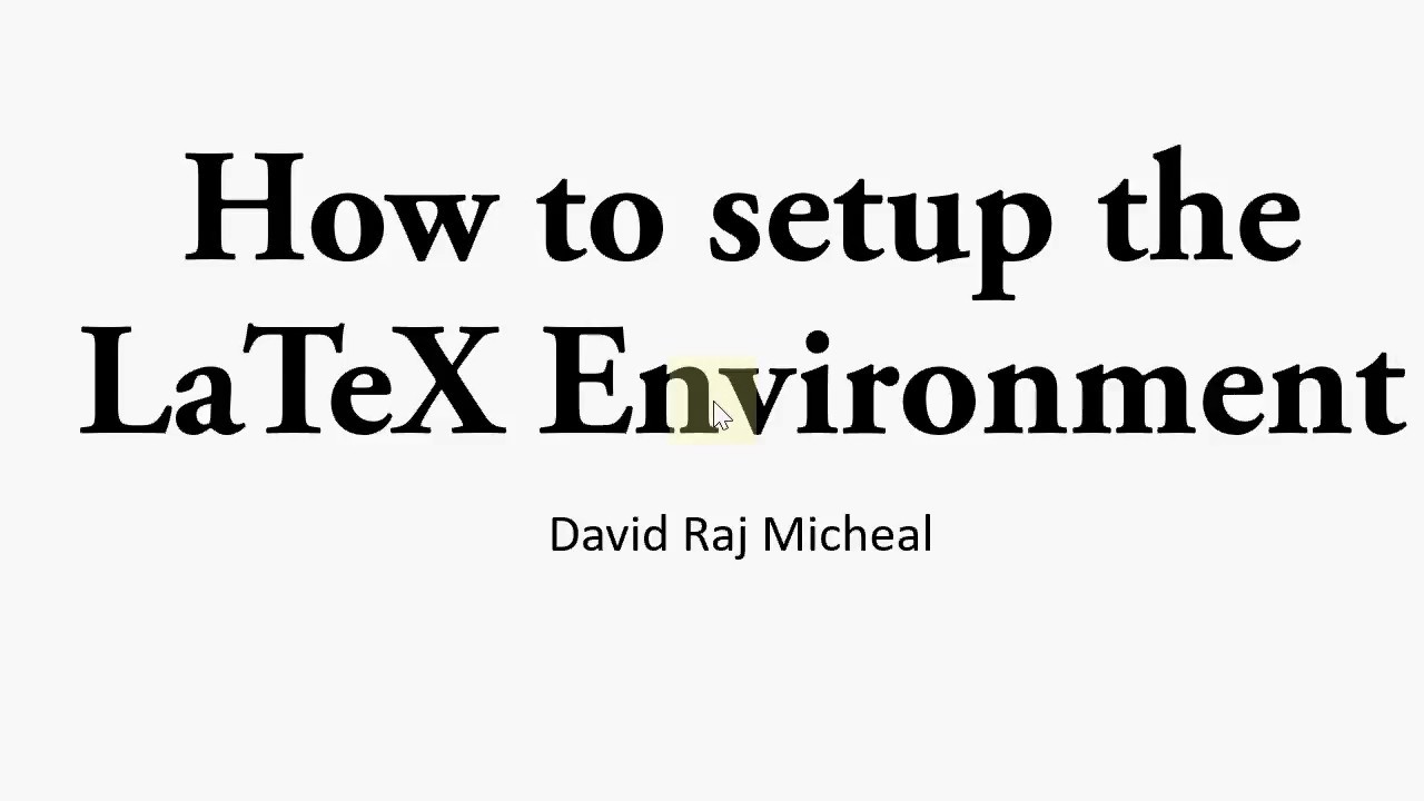 Part 1 How To Setup The LaTeX Environment YouTube Part 1 How To Setup The LaTeX Environment YouTube