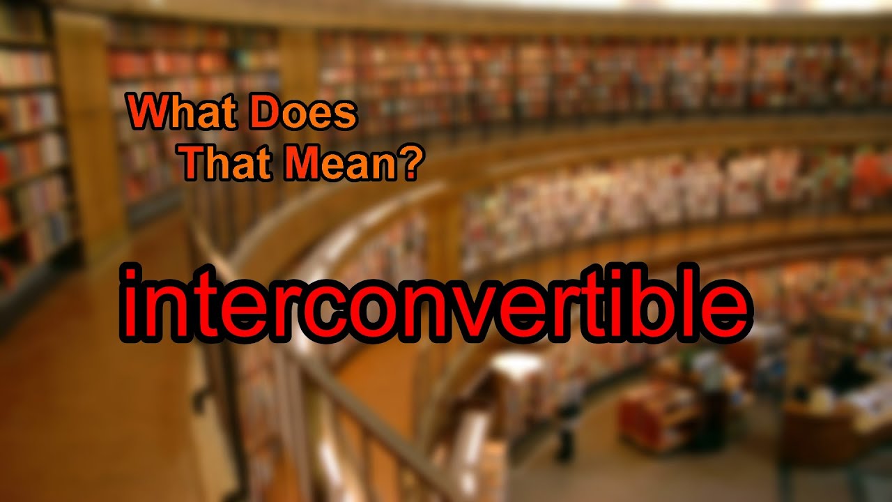 What does interconvertible mean? - YouTube