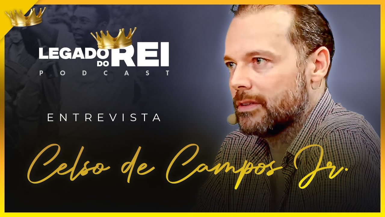 CELSO DE CAMPOS JR. - Legado do Rei Podcast #23 - YouTube