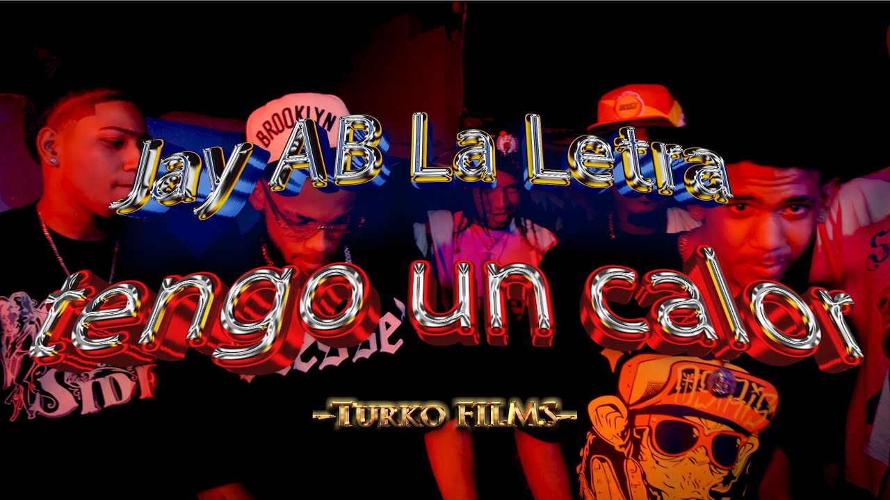 Jay AB La Letra - Tengo un Calor (Dir.Turko Films) - YouTube