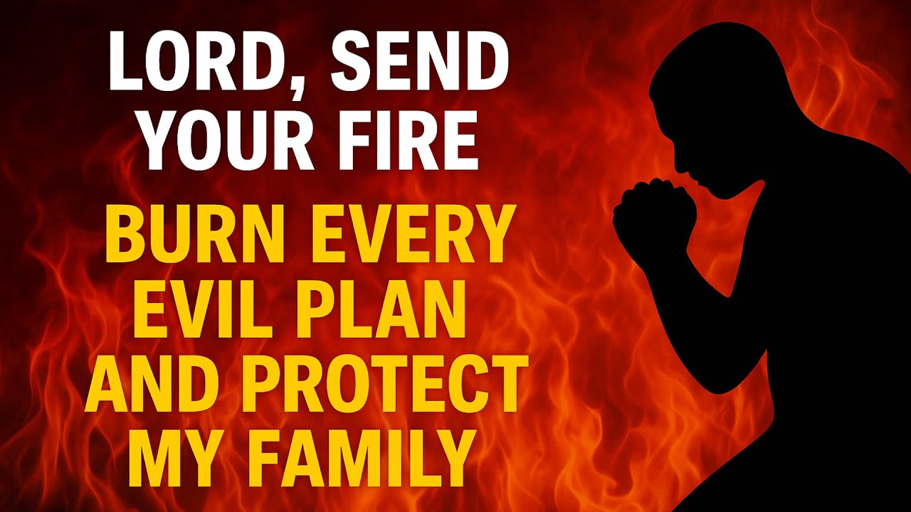 Lord, Send Your Fire – Burn Every Evil Plan and Protect My Family - YouTube