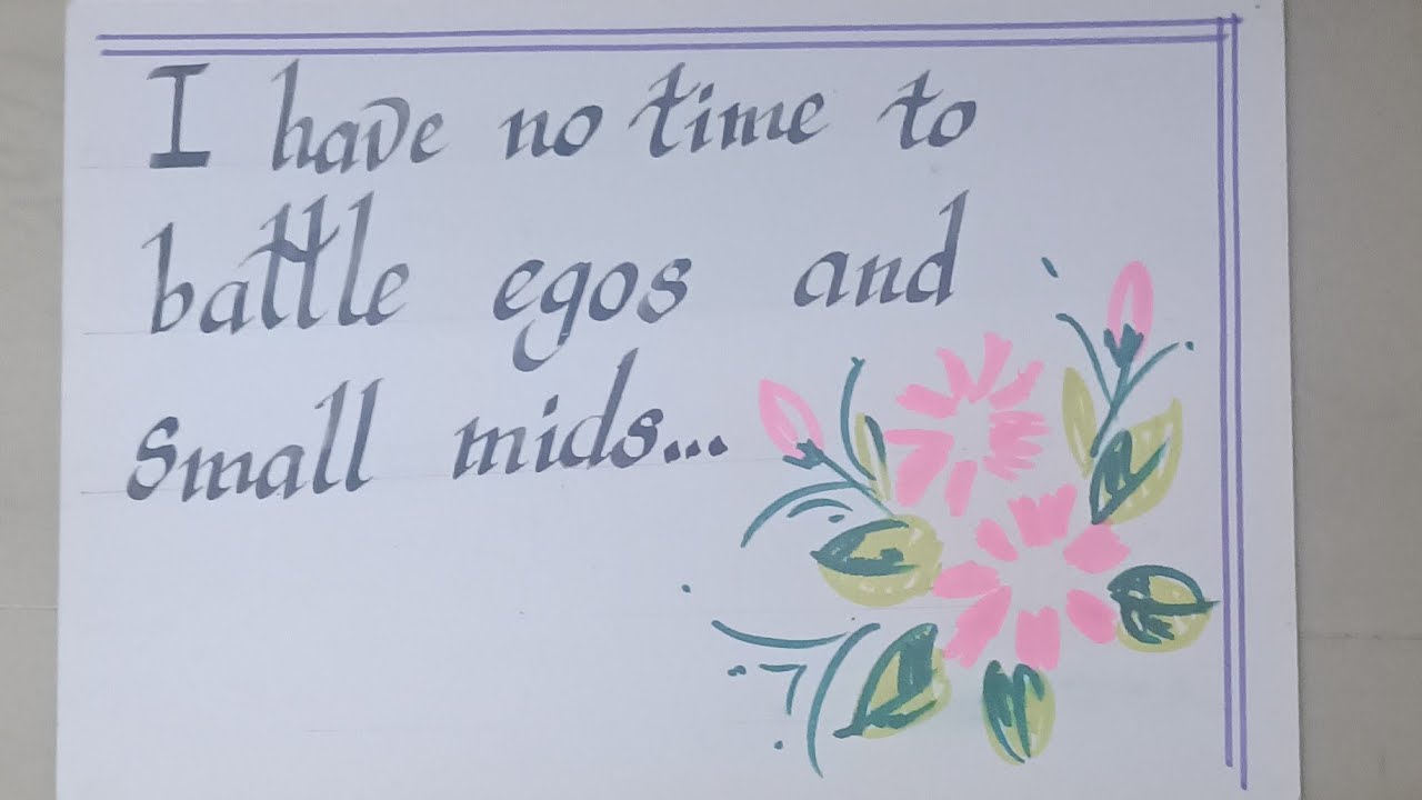 I Have No Time To Battle Egos And Small Minds YouTube