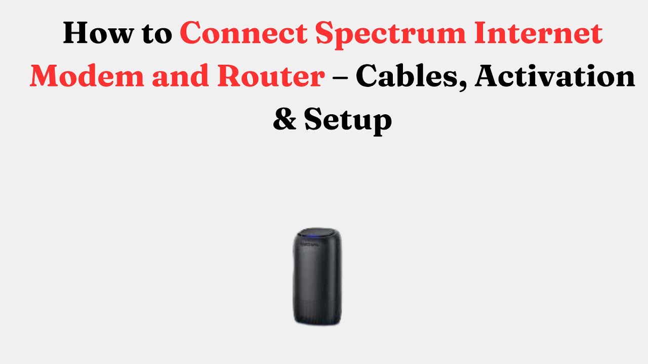 How to Connect Spectrum Internet Modem and Router – Cables, Activation ...
