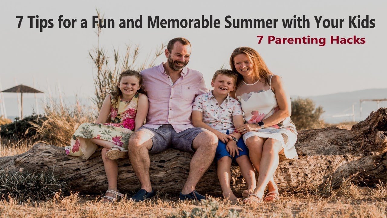 7 Parenting Hacks | 7Tips for a fun and memorable summer with your kids ...