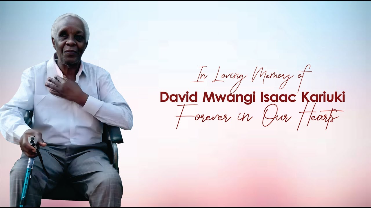 Celebrating the life of the Late: David Mwangi Isaac Kariuki - YouTube